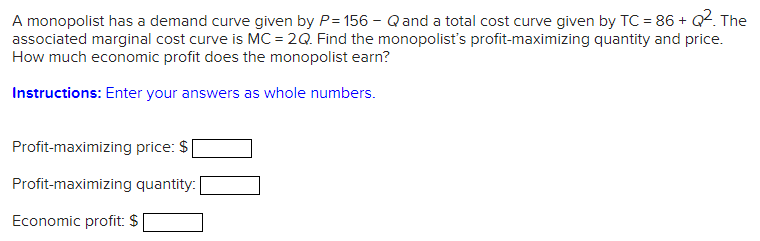 Solved A monopolist has a demand curve given by P=156−Q and | Chegg.com