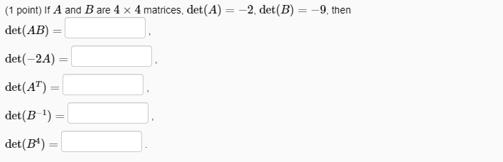 Solved (1 point) If A and B are 4 x 4 matrices, det(A) = -2, | Chegg.com