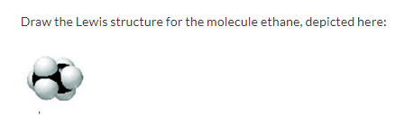 Solved Draw the Lewis structure for the molecule ethane, | Chegg.com