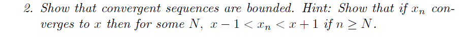 Solved 2. Show that convergent sequences are bounded. Hint: | Chegg.com