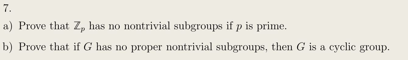Solved 7. a) Prove that Zp has no nontrivial subgroups if p | Chegg.com
