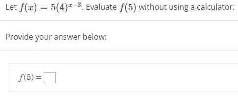 Solved Let f(x)=5(4)x−3. Evaluate f(5) without using a | Chegg.com