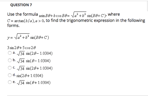 Solved QUESTION 7 Use the formula asin Bo+ bcos Bo-a + | Chegg.com