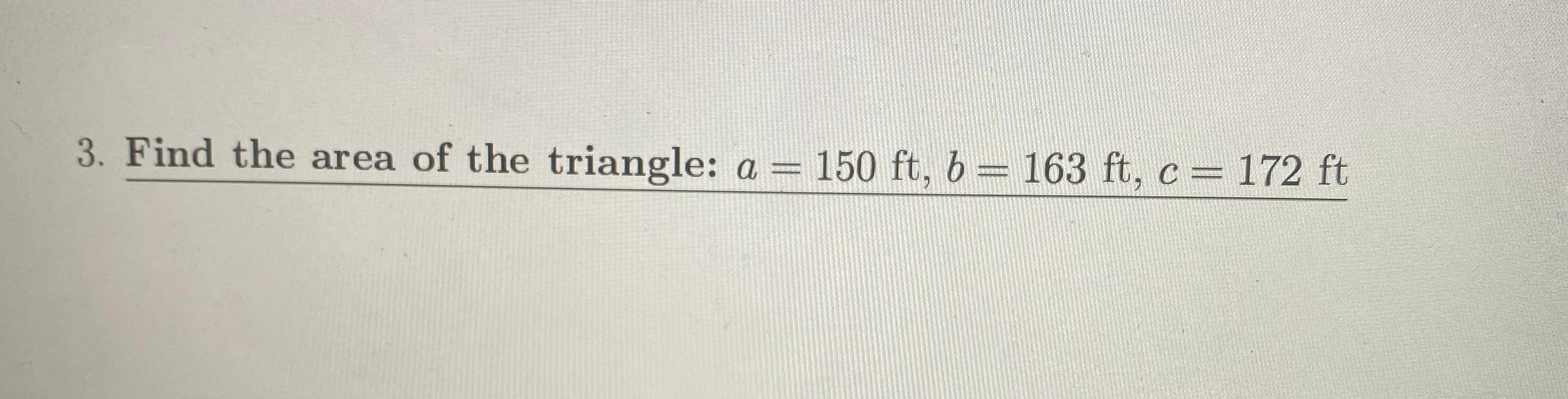 Solved 3. Find the area of the triangle: a = 150 ft, b= 163 | Chegg.com