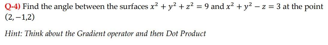Solved Q-4) Find the angle between the surfaces x2+y2+z2=9 | Chegg.com