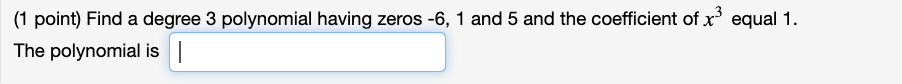 Solved ( 1 point) Find a degree 3 polynomial having zeros | Chegg.com