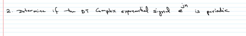 Solved 2. Determine if the DT Complex exponential signd ein | Chegg.com