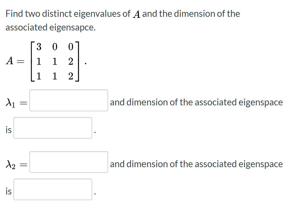 Solved Find two distinct eigenvalues of A and the dimension | Chegg.com