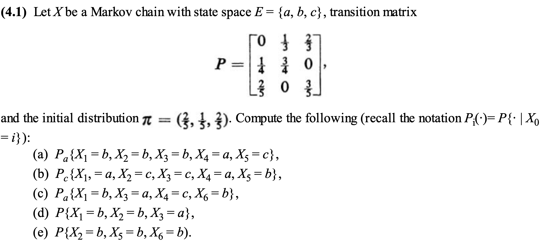 Solved (4.1) Let X be a Markov chain with state space E = | Chegg.com