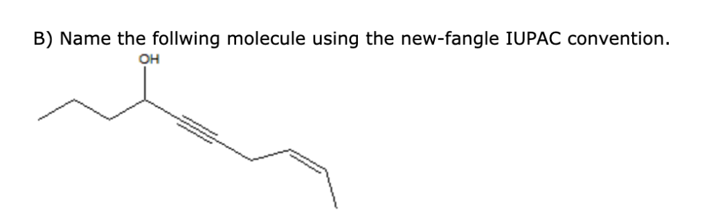 Solved A) Name the following molecule using the new-fangle | Chegg.com
