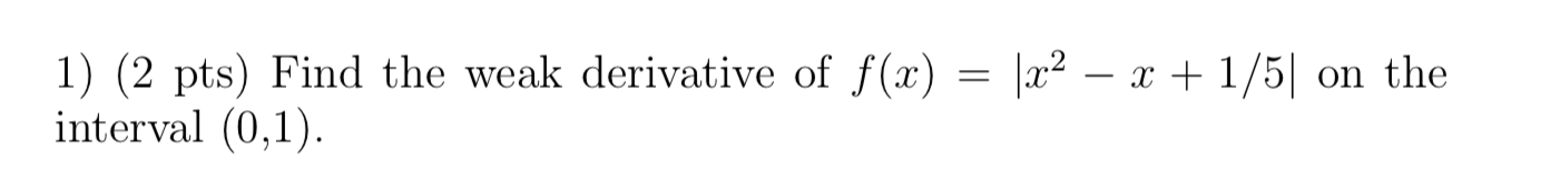 Solved = 1) (2 pts) Find the weak derivative of f(x) = \x2 – | Chegg.com