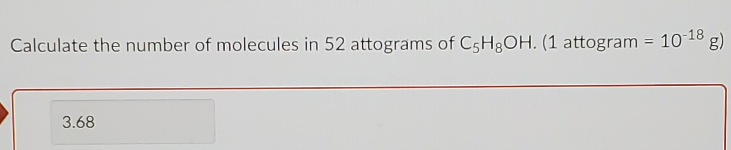 Solved = Calculate the number of molecules in 52 attograms | Chegg.com