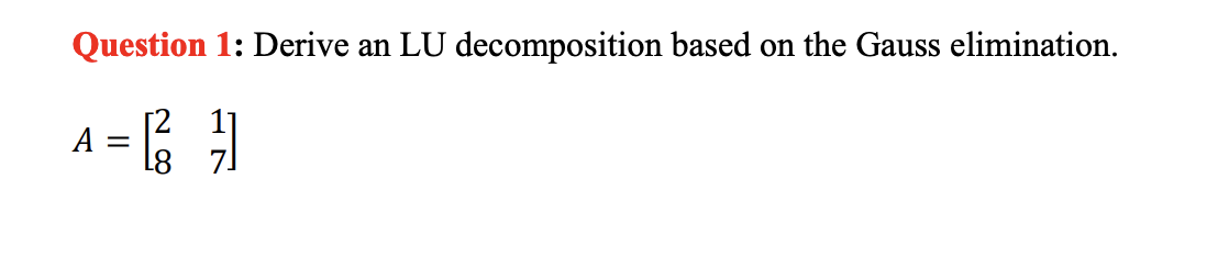Solved Question 1: Derive an LU decomposition based on the | Chegg.com
