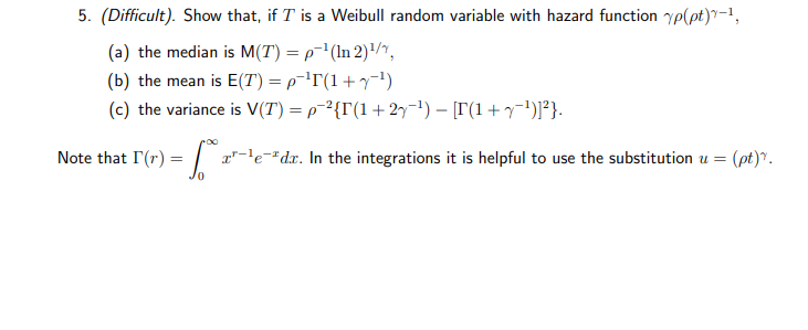 Solved a 5. (Difficult). Show that, if T is a Weibull random | Chegg.com