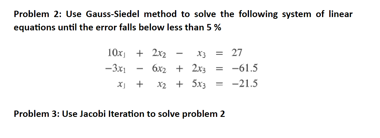 Solved Problem 2: Use Gauss-Siedel method to solve the | Chegg.com