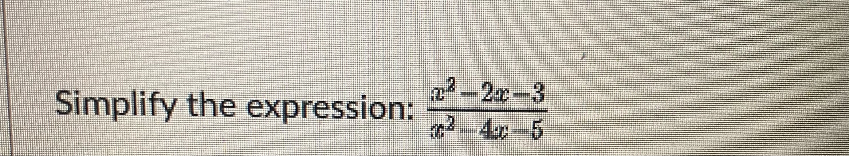 Solved Simplify the expression: x2−4x−5x2−2x−3 | Chegg.com