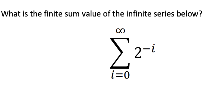 Solved What is the finite sum value of the infinite series | Chegg.com