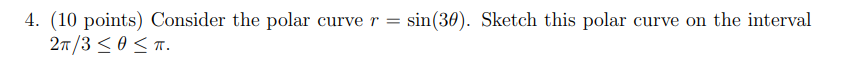 Solved 4. (10 points) Consider the polar curve r=sin(3θ). | Chegg.com