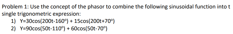 Solved Problem 1: Use the concept of the phasor to combine | Chegg.com