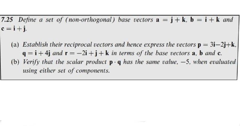 Solved 7.25 Define a set of (non-orthogonal) base vectors a | Chegg.com