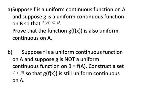 Solved a)Suppose f is a uniform continuous function on A and | Chegg.com