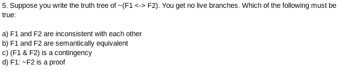 Solved 5. Suppose you write the truth tree of ∼ (F1 F2). | Chegg.com
