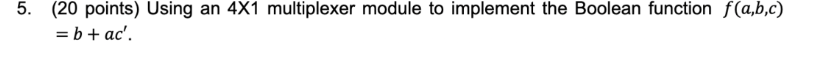 Solved 5. (20 points) Using an 4×1 multiplexer module to | Chegg.com