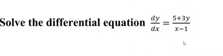 Solved 5+3y Solve the differential equation dy dx = x-1 | Chegg.com