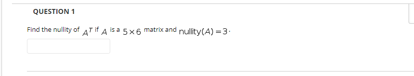 Solved QUESTION 1 Find the nullity of Atif A is a 5x6 matrix | Chegg.com