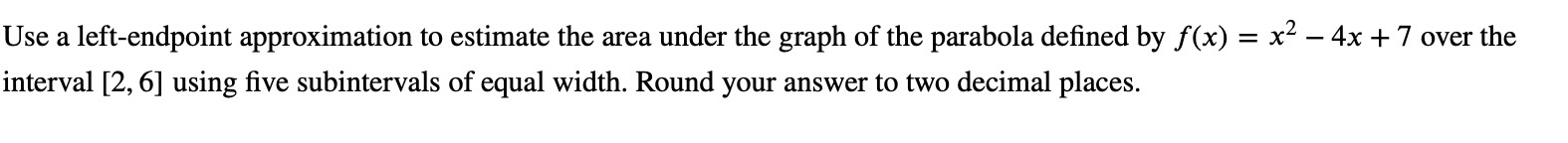 Solved Use a left-endpoint approximation to estimate the | Chegg.com