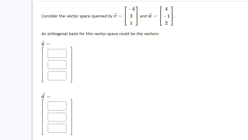 Solved Consider the vector space spanned by v=⎣⎡−431⎦⎤ and | Chegg.com