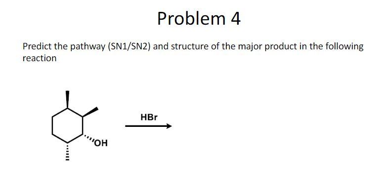 Solved Problem 4 Predict the pathway (SN1/SN2) and structure | Chegg.com