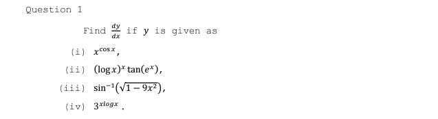Solved Zuestion 1 Find dxdy if y is given as (i) xcosx, (ii) | Chegg.com