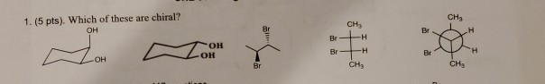 Solved 1. (5 pts). Which of these are chiral? CH BH BiH | Chegg.com