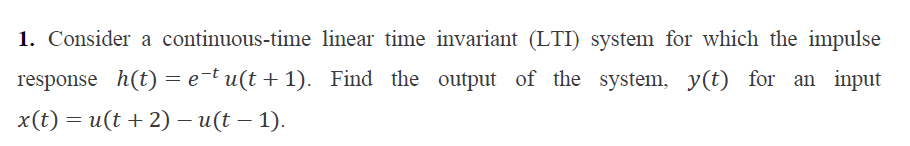 Solved 1. Consider a continuous-time linear time invariant | Chegg.com Solved 1. Consider a continuous-time linear time invariant | Chegg.com