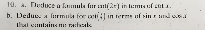 Solved 10 a. Deduce a formula for cot(2x) in terms of cot x. | Chegg.com