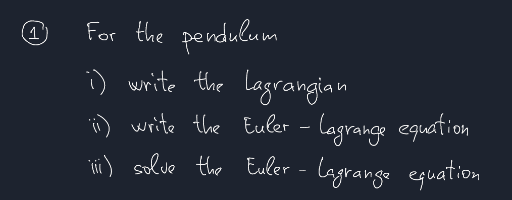Solved 1 A For the pendulum i) write the Lagrangian write | Chegg.com