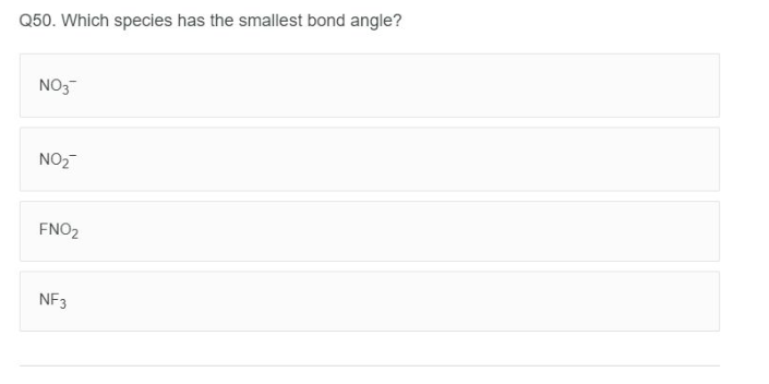 Solved Q50. Which species has the smallest bond angle? NO3- | Chegg.com