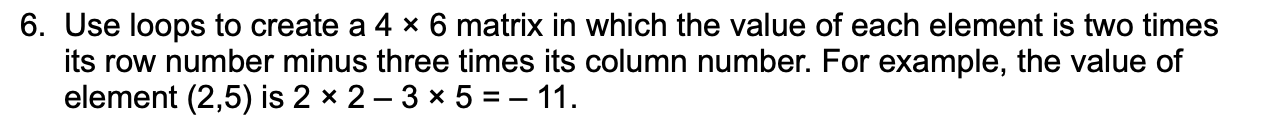 Solved 6. Use loops to create a 4 x 6 matrix in which the | Chegg.com