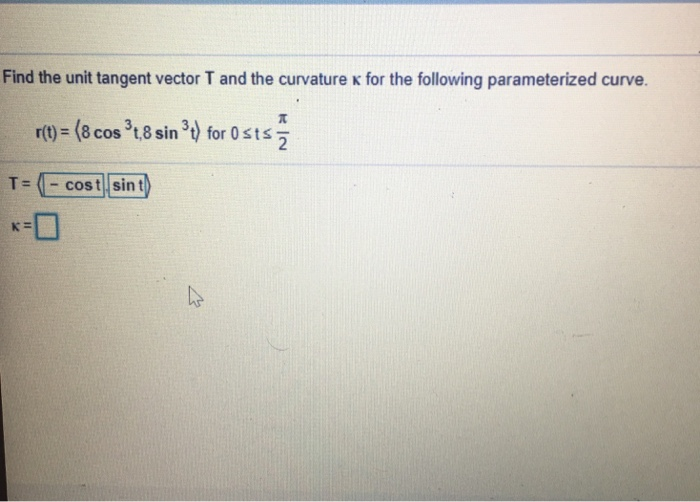 Solved Find The Unit Tangent Vector T And The Curvature K