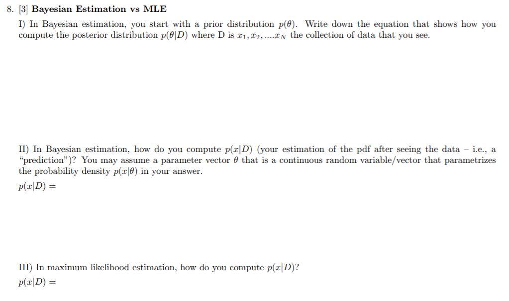 Solved 8. (3) Bayesian Estimation vs MLE I) In Bayesian | Chegg.com