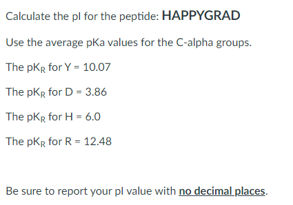 Solved Calculate the pl for the peptide: HAPPYGRAD Use the | Chegg.com