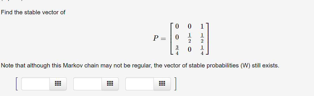 Solved Find the stable vector of 0 0 1 0 1 P= 1 2 3 4 0 1 4 | Chegg.com