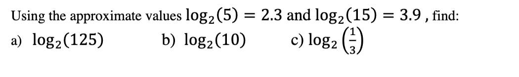 Solved Using the approximate values logz(5) = 2.3 and log2 | Chegg.com