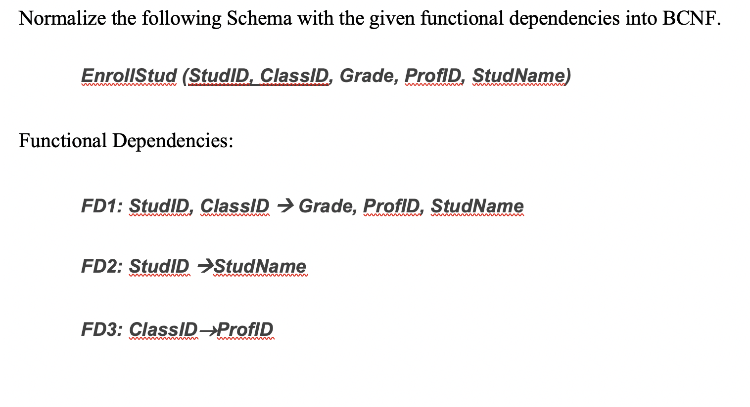 Solved Normalize the following Schema with the given | Chegg.com