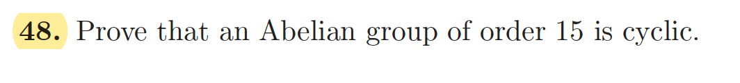 Solved 48. Prove that an Abelian group of order 15 is | Chegg.com