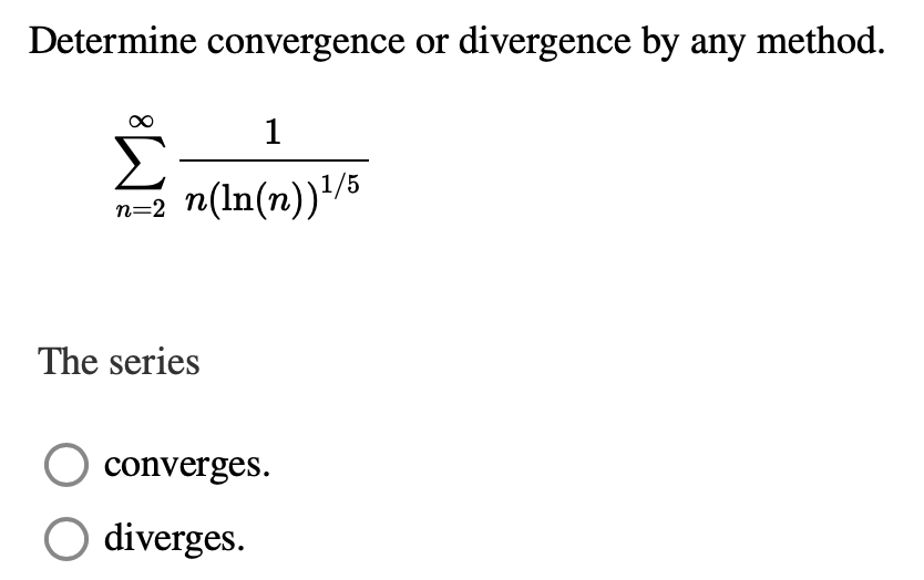 Solved Determine convergence or divergence by any method. | Chegg.com