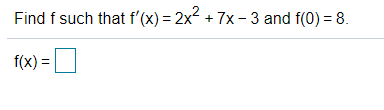 Solved Find f such that f'(x) = 2x2 + 7x- 3 and f(0) = 8. | Chegg.com