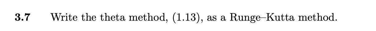 Solved 3.7 Write the theta method, (1.13), as a Runge-Kutta | Chegg.com