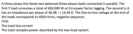 [Solved]: A three-phase line feeds two balanced three-phas
